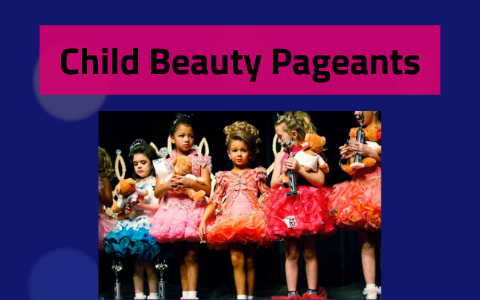 Child Beauty Pageants by Ashley Bates on Prezi