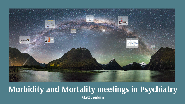 Morbidity and Mortality meetings in Psychiatry by Matthew Jenkins on Prezi
