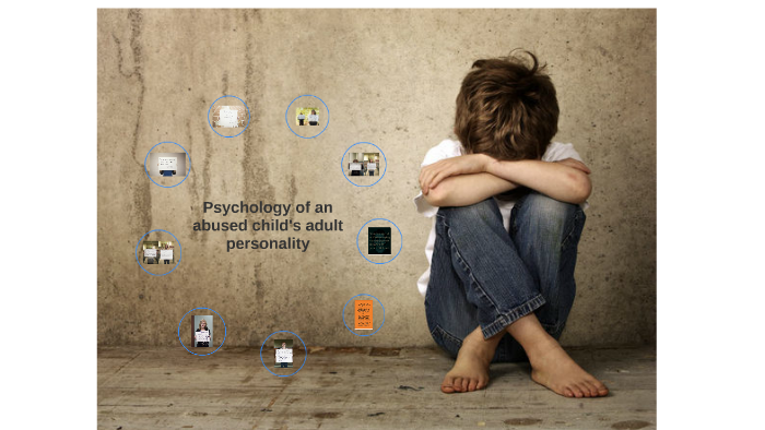 Psychology of an abused child's adult personality by Marium Altaf on Prezi