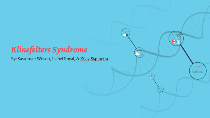 Kleinfelters Syndrome by Kiley Espineira on Prezi