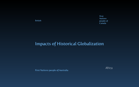 Impacts of Historical Globalization. by Corbin De Raaf on Prezi