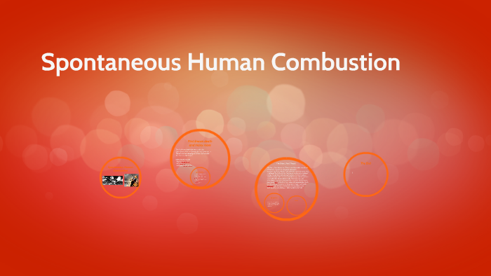 Spontaneous Human Combustion by brayden chapman on Prezi