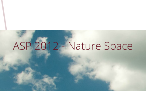2011 ASP - Nature Space by Darcy Newman on Prezi