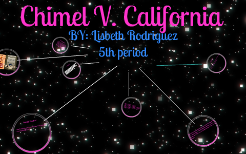 CHIMEL V. CALIFORNIA by lisbeth rodriguez on Prezi