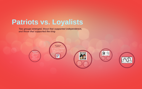 Patriots vs. Loyalists by Morgan Oats on Prezi