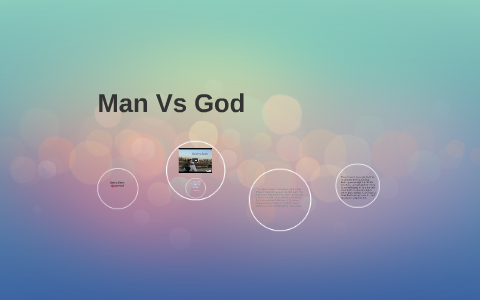 Man Vs God by Jamie Ortiz on Prezi
