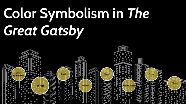 Color Symbolism in The Great Gatsby by Madalyn Van Eaton on Prezi