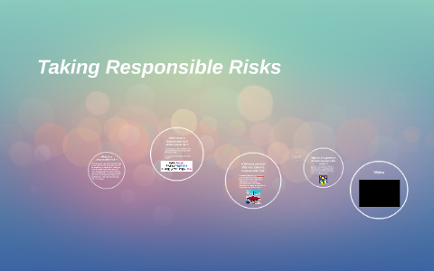 Taking Responsible Risks by Olivia Walton on Prezi