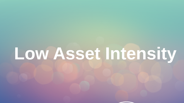 Low Asset Intensity by richard fajardo on Prezi