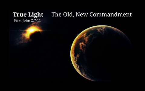 1 John 2:7-11 The Old New Commandment by Greg McDaniel on Prezi