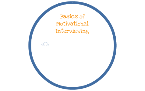 Basics of Motivational Interviewing by david beeksma on Prezi