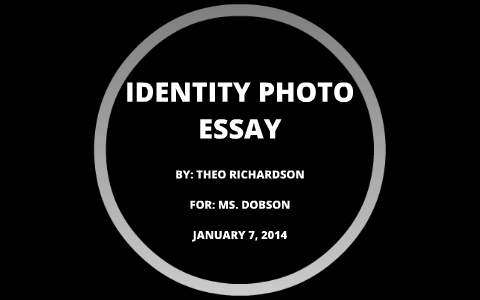 IDENTITY PHOTO ESSAY by Theo Richardson on Prezi
