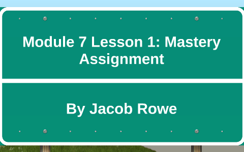 Module 7 Lesson 1: Mastery Assignment by Jake R on Prezi