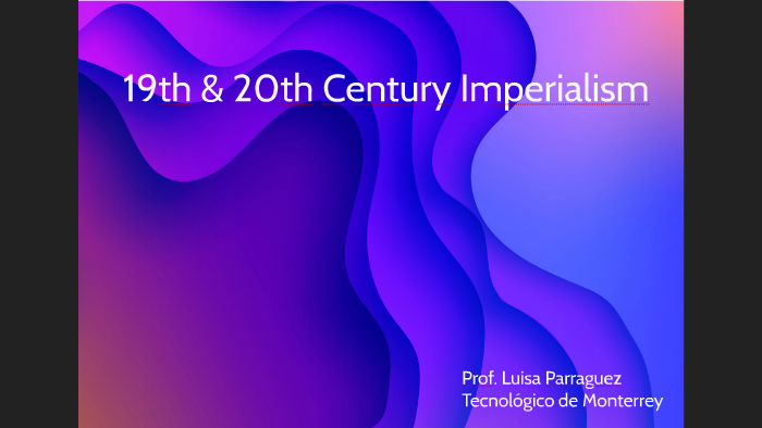 19 & 20th Century Imperialism by Luisa Parraguez on Prezi