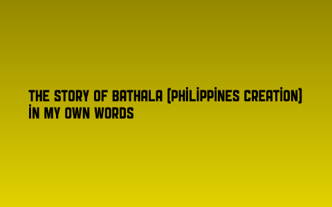 The story of Bathala (Creation) by julian Boland on Prezi
