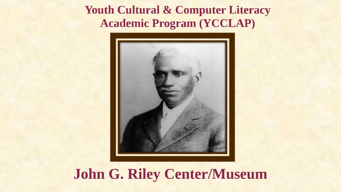 originalCHSP_JOHN G. RILEY CENTER/MUSEUM by Levitticus Roberts on Prezi