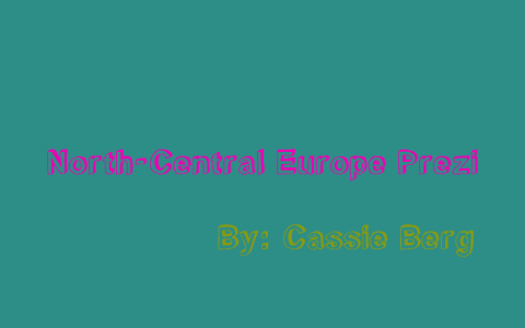 North-Central Europe by Cassandra Berg on Prezi