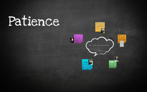 When do we need to show patience with others? by Kelly Adams on Prezi
