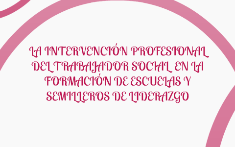 la intervención profesional del trabajador social by caro cadavid on Prezi