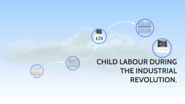 CHILD LABOUR DURING THE INDUSTRIAL REVOLUTION. by milion mahari on Prezi