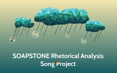 SOAPSTONE Rhetorical Analysis Song Project by on Prezi