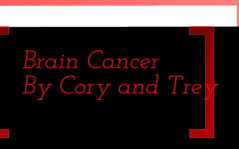 Brain Cancer by Cory Stiles on Prezi