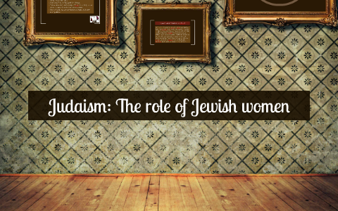 Judaism: The role of jewish women by Matthew Kaulback on Prezi