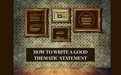 HOW TO WRITE A GOOD THEMATIC STATEMENT by Mrs Holt on Prezi