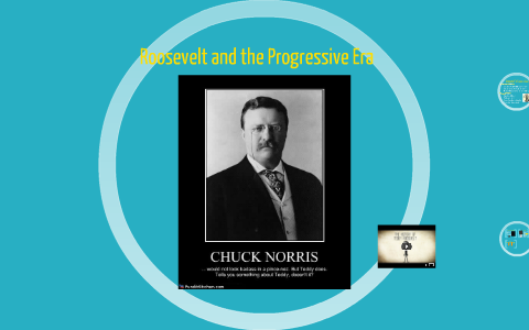Teddy Roosevelt and the Progressive Era by Brita Marrello on Prezi