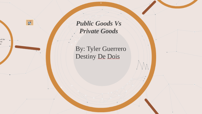 Public Goods Vs Private Goods by tyler guerrero on Prezi