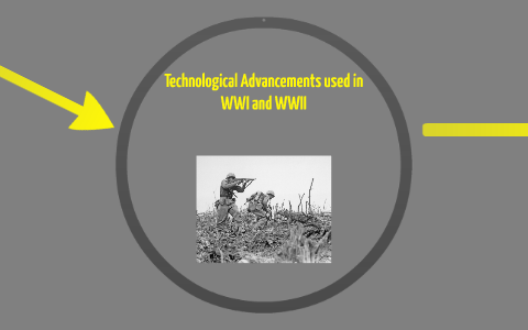 Technological Advances used in WWI and WWII by Pranav Kasibhatla on Prezi