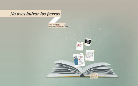 No oyes ladrar los perros by Flor Del Campo on Prezi