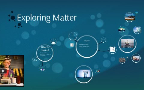 Exploring Matter by Kevin Michell on Prezi