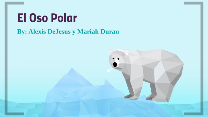 Acerca el Oso Polar by Alexis De Jesus on Prezi