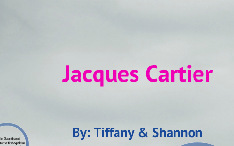 Jacques Cartier the explorer by Shannon Snow on Prezi