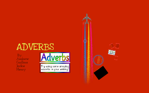Adverbs by Andrew Barroso on Prezi