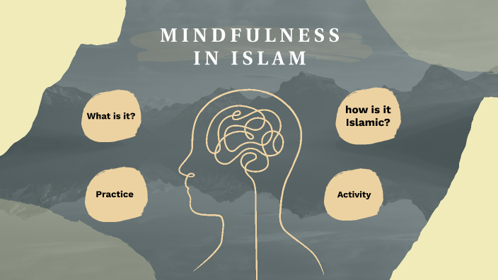 Mindfulness in Islam by Salimah Hagmagid on Prezi