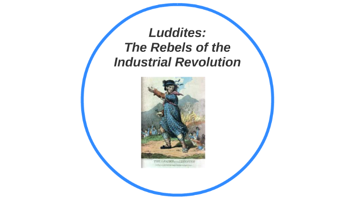 Luddites: The Rebels of the Industrial Revolution by Sid Nadkarni on Prezi