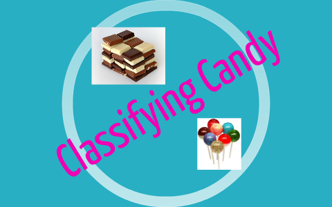 Classifying Candy by Jamila Frederick on Prezi