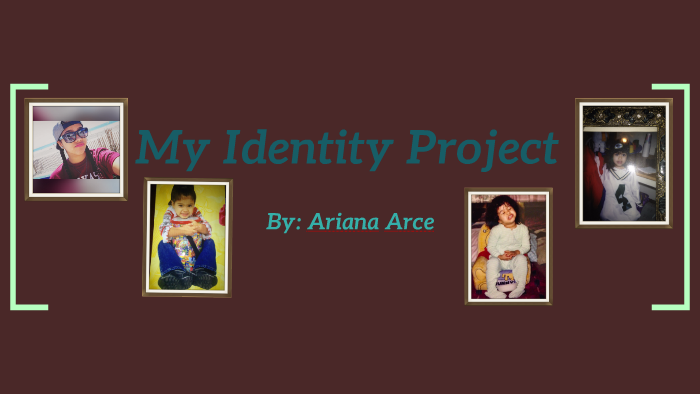 My Identity Project by Ariana Arce on Prezi