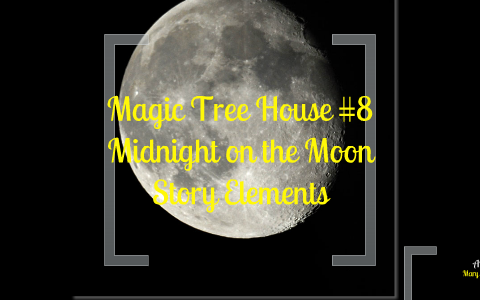Magic Tree House #8: Midnight on the Moon by Rachelle Holston on Prezi