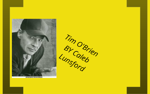 Tim O'Brien by Caleb Lunsford on Prezi