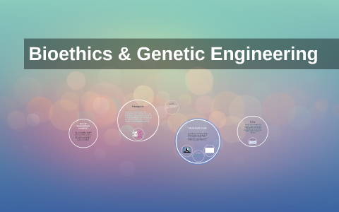 Bioethics & Genetic Engineering by Saige Cook on Prezi
