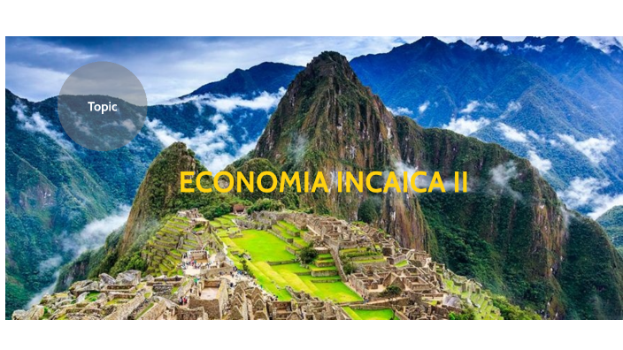ECONOMIA INCAICA II by erika carranza trejo on Prezi