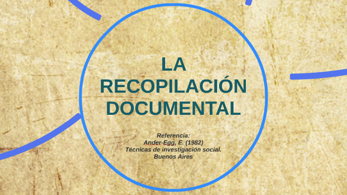 LA RECOPILACIÓN DOCUMENTAL by Juan Nieto on Prezi