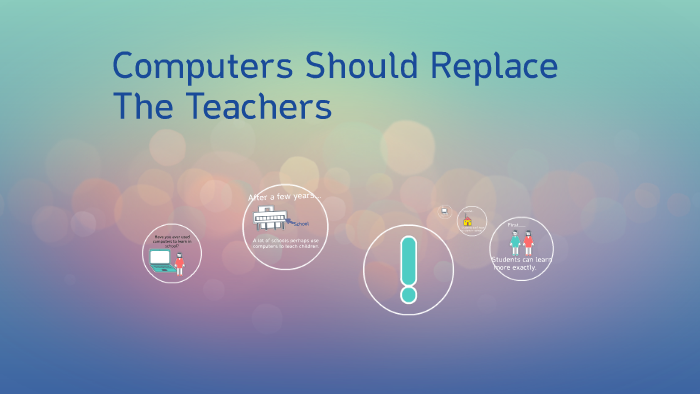 Computers Should Replace The Teachers by 용준 최 on Prezi