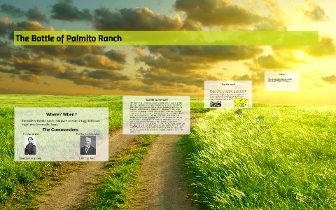 The Battle of Palmito Ranch by david chen on Prezi