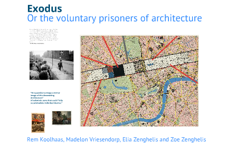 Exodus - Rem Koolhaas by Mark Smurk Eros El Bruto on Prezi