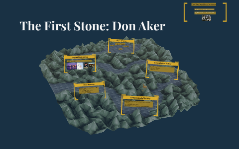 The First Stone: Don Aker by mike bowers on Prezi