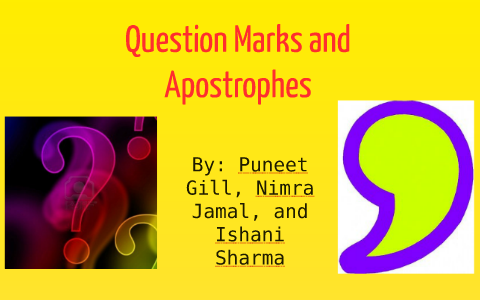 Question Marks and Apostrophes by puneet gill on Prezi